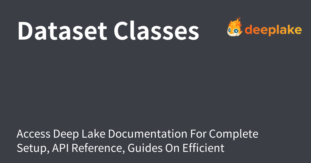 Dataset Classes - Deep Lake