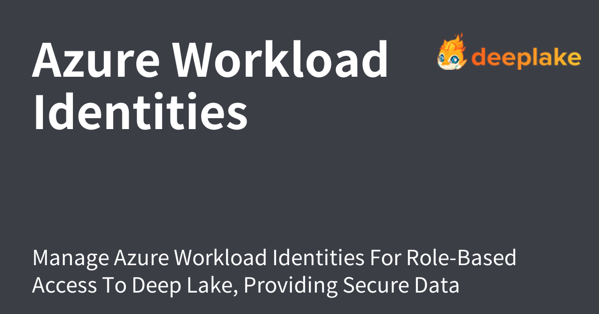 Azure Workload Identities - Deep Lake Azure Workload Identities - Deep Lake